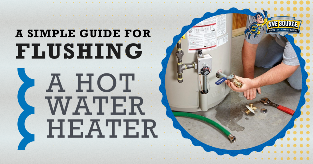 A Simple Guide for Flushing a Water Heater | One Source Home Service